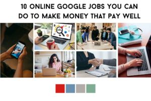 10 Google Jobs You Can Do To Make Money That Pay Well